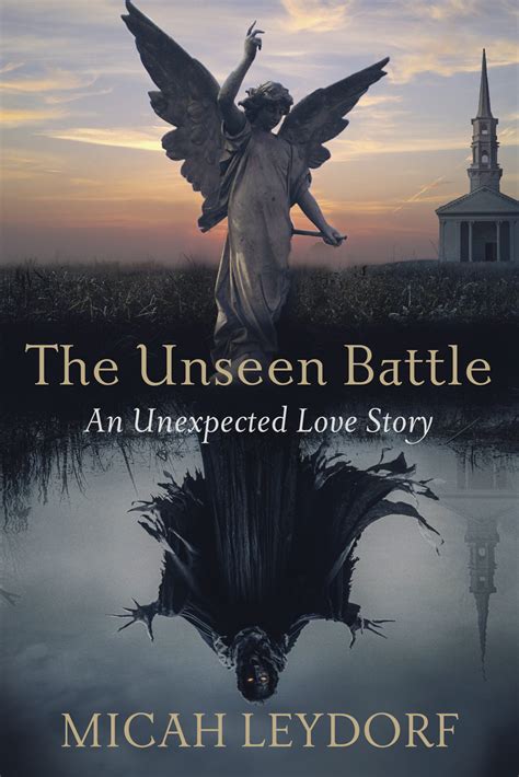 The Unseen Battle Micah Leydorf