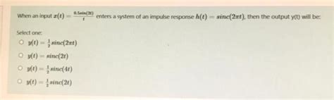 Solved When An Input X T T0 Sin 2t Enters A System Of An Chegg Com