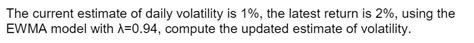 Solved The Current Estimate Of Daily Volatility Is 1 The