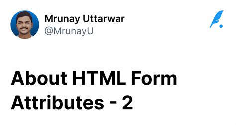 About Html Form Attributes 2 Mrunay Uttarwar