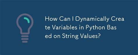 如何在python中根據字串值動態建立變數？ Python教學 Php中文網