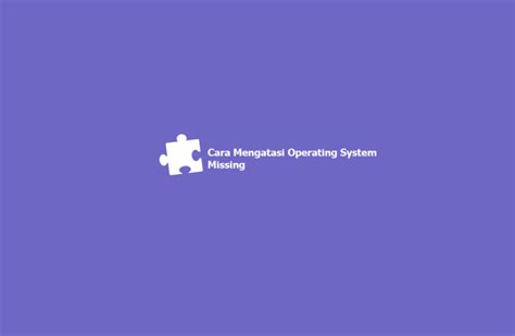 √ Cara Mengatasi Missing Operating System Windows Normal Lagi