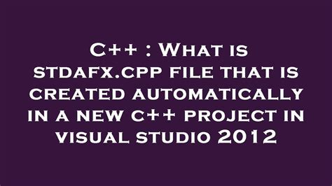 C What Is Stdafx Cpp File That Is Created Automatically In A New