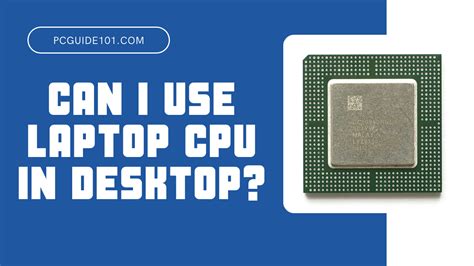 Can I Use Laptop CPU In Desktop PC Guide 101