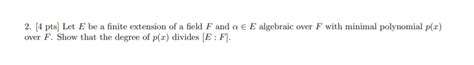 Solved Pts Let E Be A Finite Extension Of A Field F Chegg
