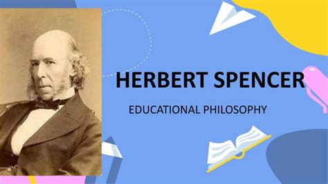 The Educational Philosophy Of Herbert Spencerpptx Education