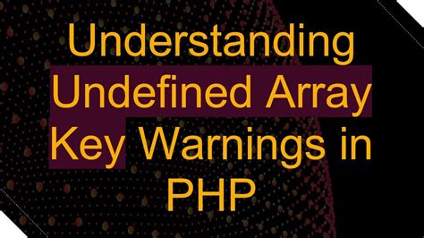 Understanding Undefined Array Key Warnings In Php Youtube