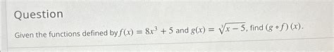 Solved QuestionGiven The Functions Defined By F X X Chegg Com