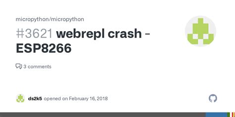 Webrepl Crash Esp8266 · Issue 3621 · Micropythonmicropython · Github