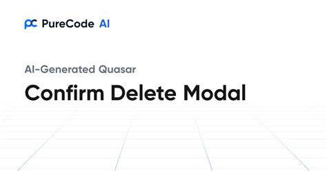 Craft Elegant Confirm Delete Modals In Quasar Using Ai Tools