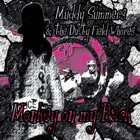 Monkey On My Back By Muddy Summers The Dirty Field Whores Album