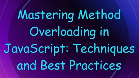 Mastering Method Overloading In Javascript Techniques And Best Practices Youtube