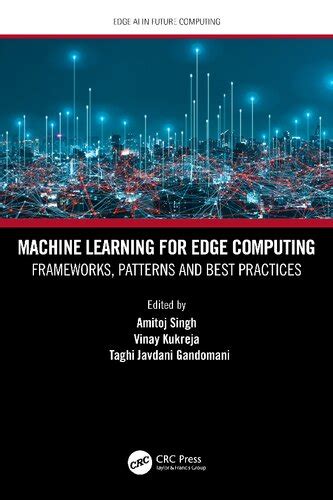 Machine Learning For Edge Computing Frameworks Patterns And Best Practices Pdf Epub Version