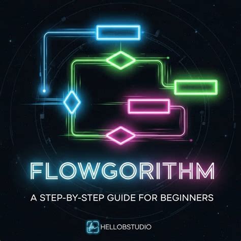 Flowgorithm A Step By Step Guide To Programming Fundamentals By Hellobstudio