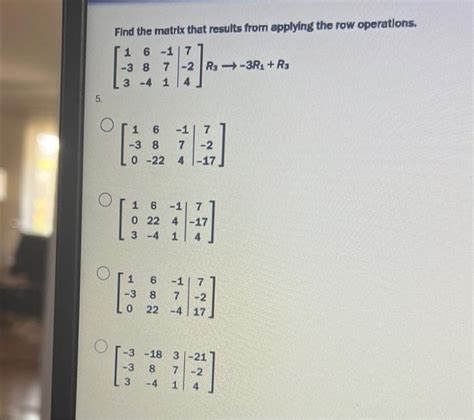 Solved Find The Matrix That Results From Applying The Row Chegg