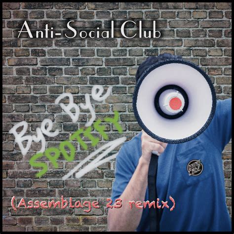 Bye Bye Spotify Assemblage 23 Remix Anti Social Club