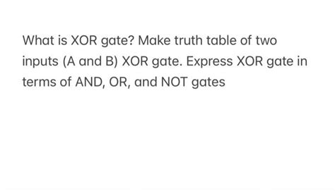 Solved What Is XOR Gate Make Truth Table Of Two Inputs A Chegg Com