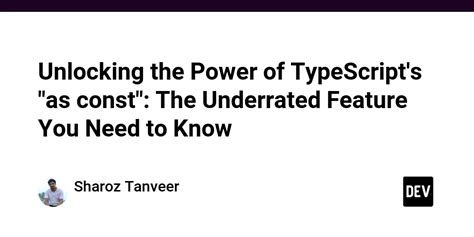 Unlocking The Power Of Typescripts As Const The Underrated Feature