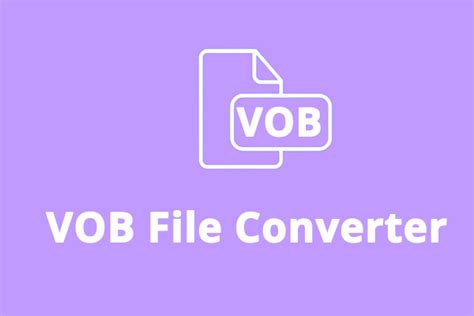 Top 9 VOB File Converters To Convert VOB To Any Format