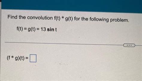 solved find the convolution f t g t for the following