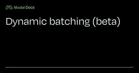 dynamic batching beta modal docs