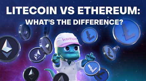 Litecoin Vs Ethereum Whats The Difference