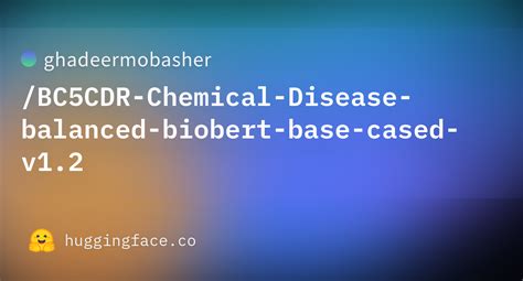 Ghadeermobasher BC CDR Chemical Disease Balanced Biobert Base Cased V Hugging Face