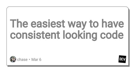 the easiest way to have consistent looking code r devto