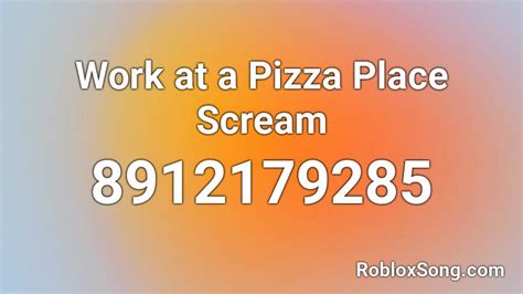 Work At A Pizza Place Scream Roblox Id Roblox Music Codes