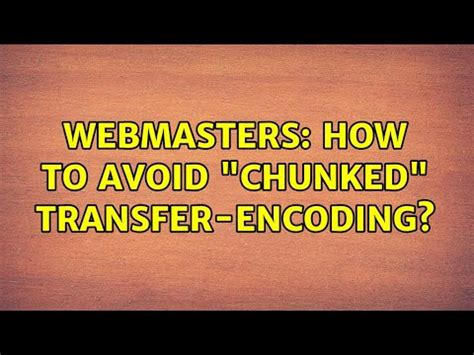 Webmasters How To Avoid Chunked Transfer Encoding Youtube
