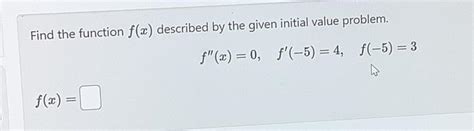 Solved Find The Function F X Described By The Given Initial Chegg