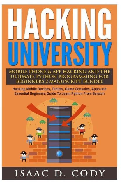 hacking university mobile phone and app hacking and the ultimate python