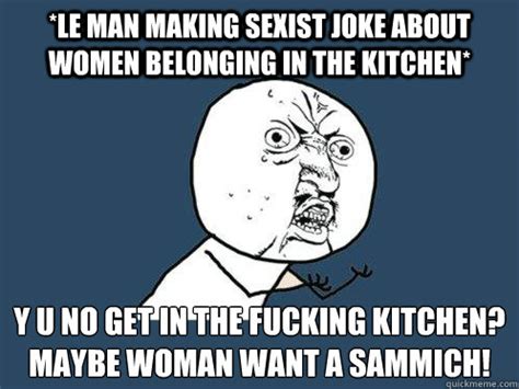 Le Man Making Sexist Joke About Women Belonging In The Kitchen Y U No