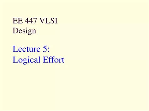 Ppt Ee 447 Vlsi Design Lecture 5 Logical Effort Powerpoint