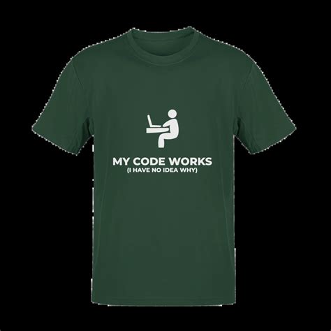 buy my code works i have no idea why tshirt bottlegreen s at best price