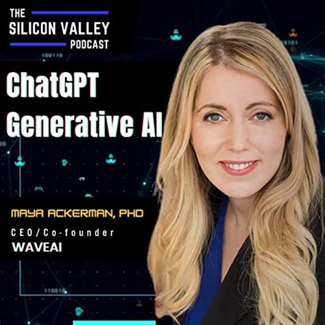 Ep 177 Chatgpt Generative Ai With Maya Ackerman Phd The Silicon