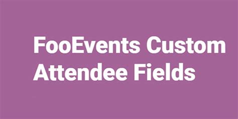 Fooevents Custom Attendee Fields