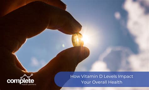 How Vitamin D Levels Impact Your Overall Health Complete Health Partners
