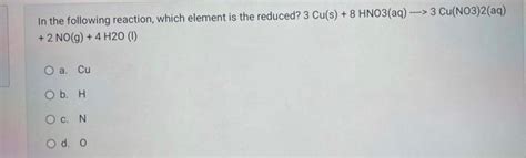 Solved In The Following Reaction Which Element Is The Chegg Com
