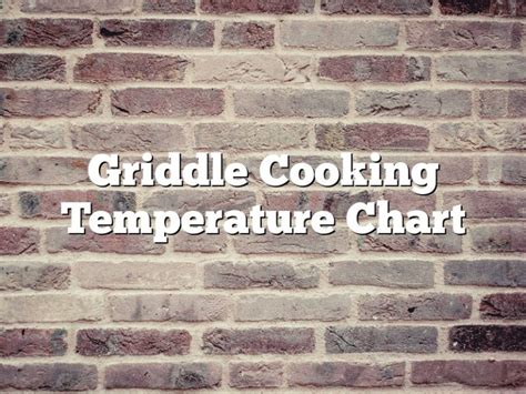 Griddle Cooking Temperature Chart March 2026