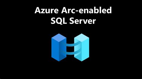 Sql Server 2022 What Is Azure Arc Enabled Sql Server Deepthi Goguris Sql Server Blog