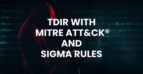 Threat Detection And Incident Response With Mitre Attandck And Sigma Rules