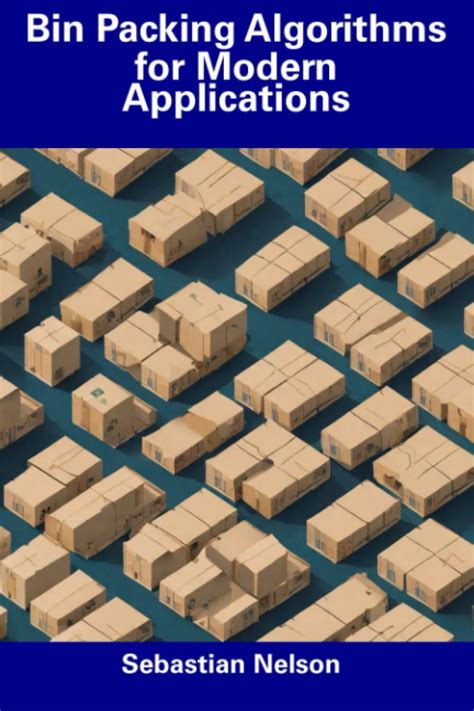 Bin Packing Algorithms For Modern Applications Nelson Sebastian