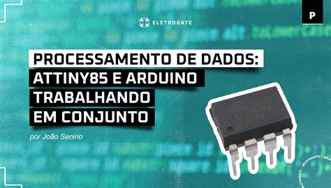 Processamento De Dados Attiny85 E Arduino Blog Eletrogate