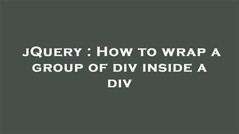 Jquery How To Wrap A Group Of Div Inside A Div Youtube