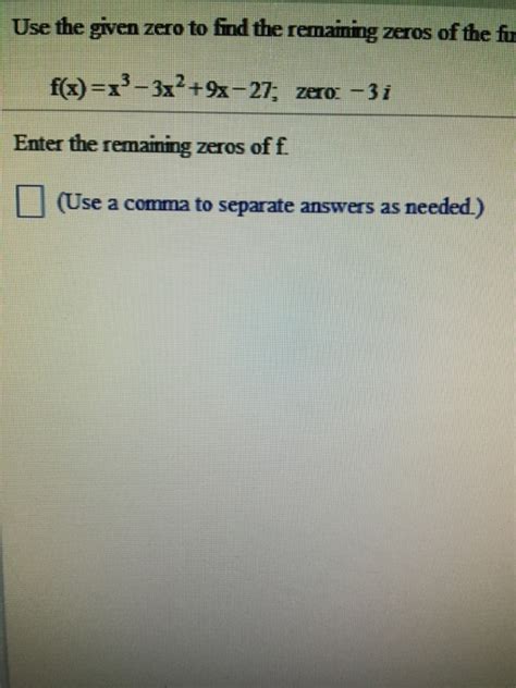 solved use the given zero to find the remaining zeros of the
