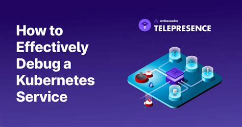 How To Debug A Kubernetes Service Effectively Kubernetes Debugging