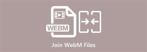 Join Webm Files Online And Offline Using Most Amazing Tools