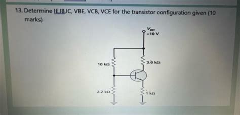 Solved 13 Determine Ie Ib Ic Vbe Vcb Vce For The