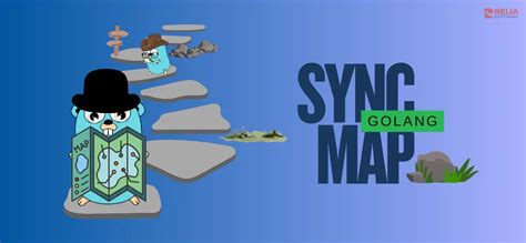 an in depth guide for using go sync map with code sample relia software